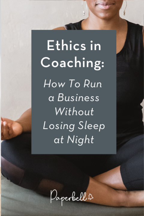 Ethics in Coaching: How To Run a Business Without Losing Sleep at Night