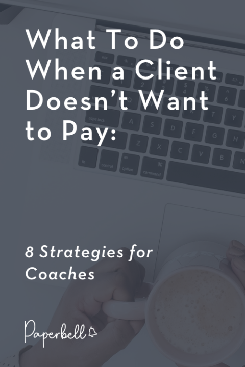 What To Do When a Client Doesn’t Want to Pay: 8 Strategies for Coaches