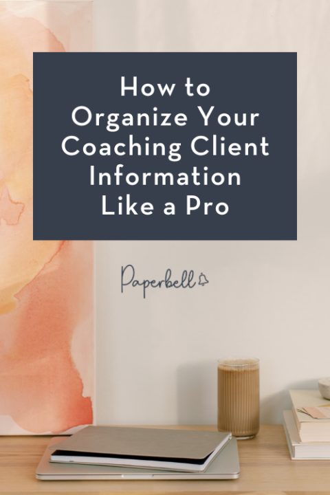 How to Organize Your Coaching Client Information Like a Pro